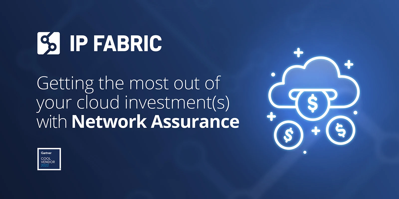 Getting the most out of your cloud investment(s) with Network Assurance - IP Fabric