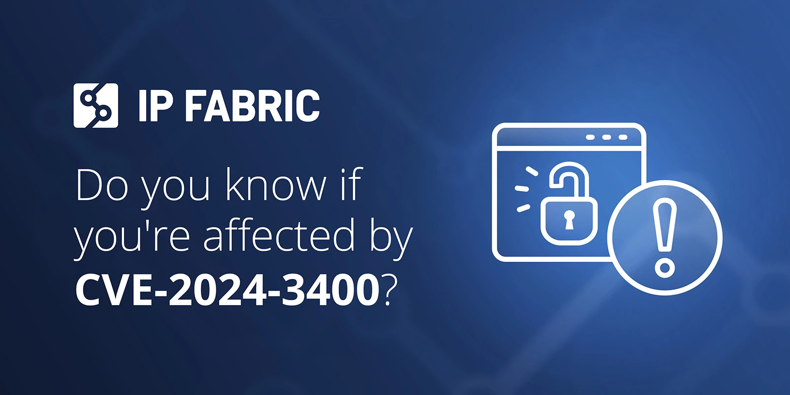 Are you affected by CVE-2024-3400? - IP Fabric