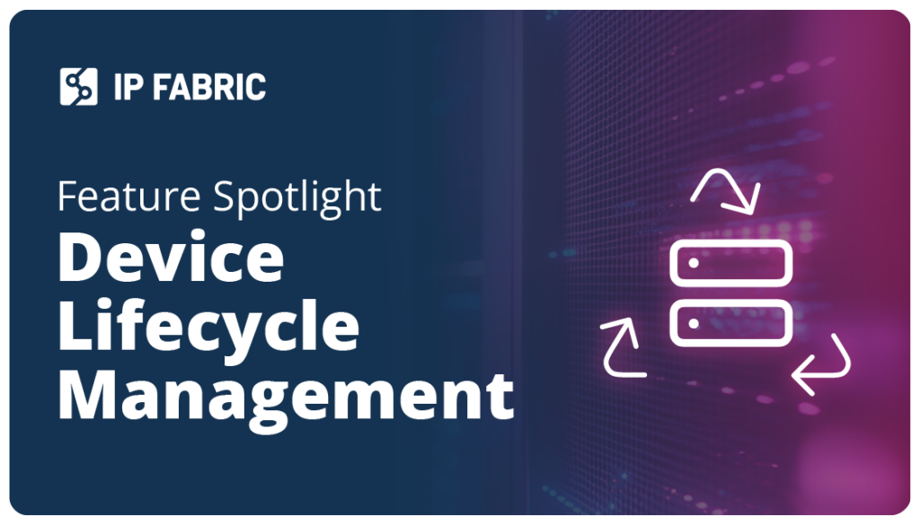 Feature Spotlight: Device Lifecycle Management - IP Fabric