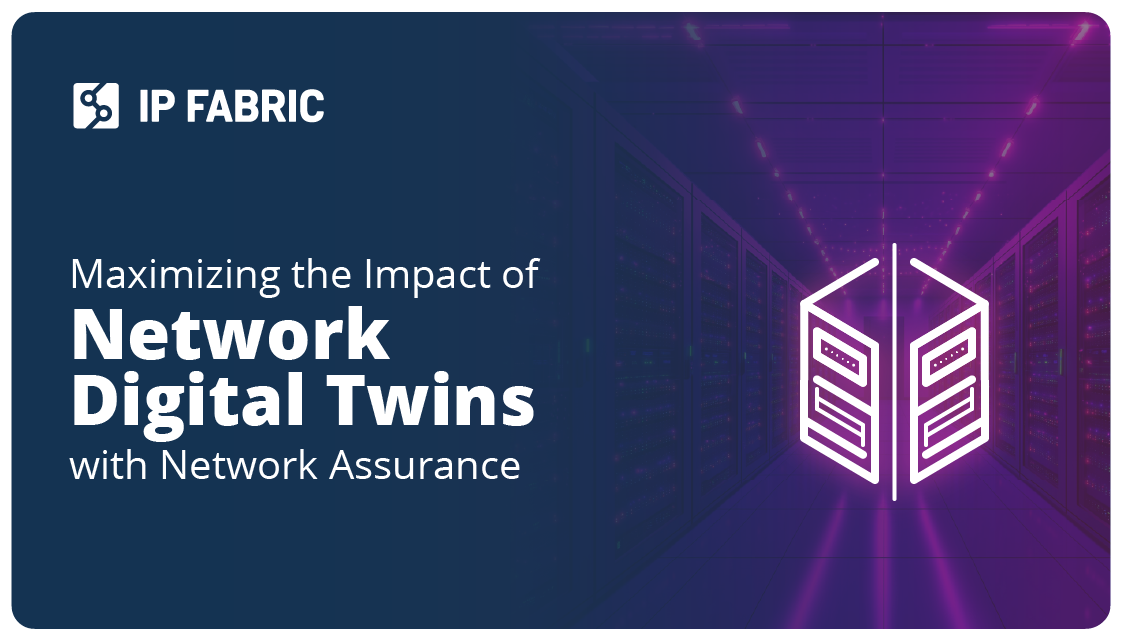 Maximizing the Impact of Network Digital Twins through Automated Infrastructure Assurance - IP ...