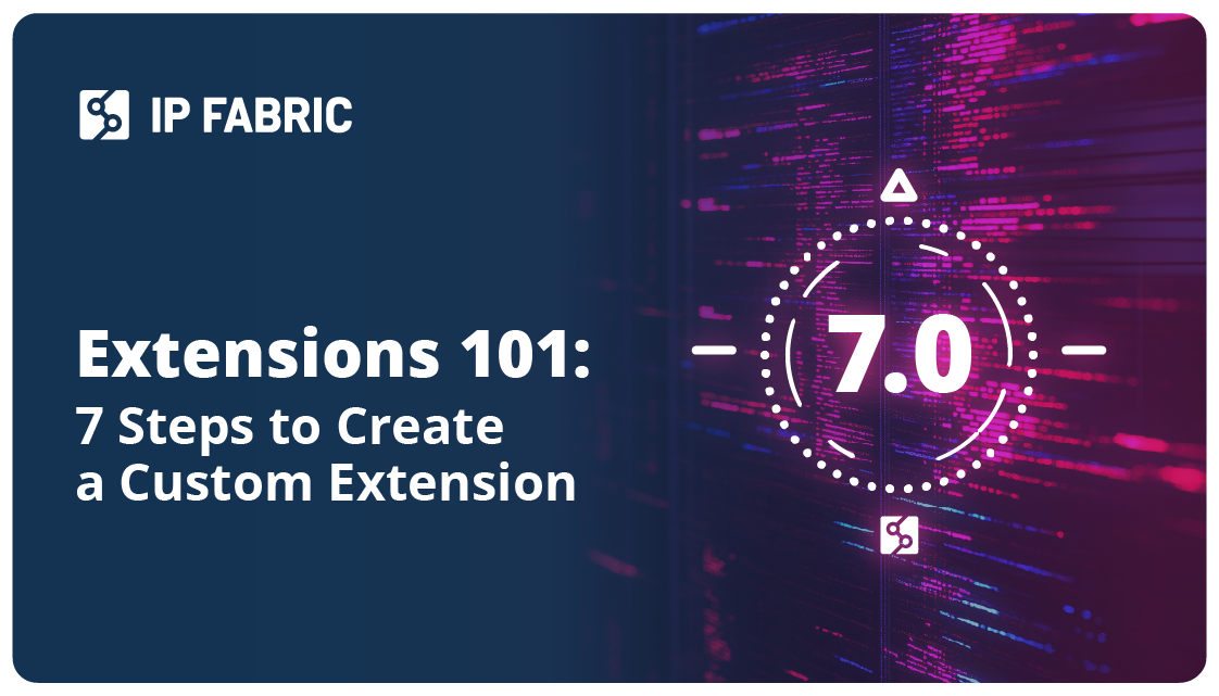 7 Steps to Create A Custom Extension in IP Fabric 7.0