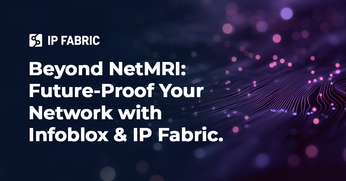 Beyond NetMRI: Future-Proof Your Network with Infoblox & IP Fabric ...