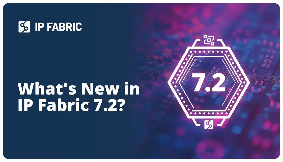 IP Fabric 7.2: Unlock Enhanced Visibility and Granular Assurance for End-to-End Infrastructure ...